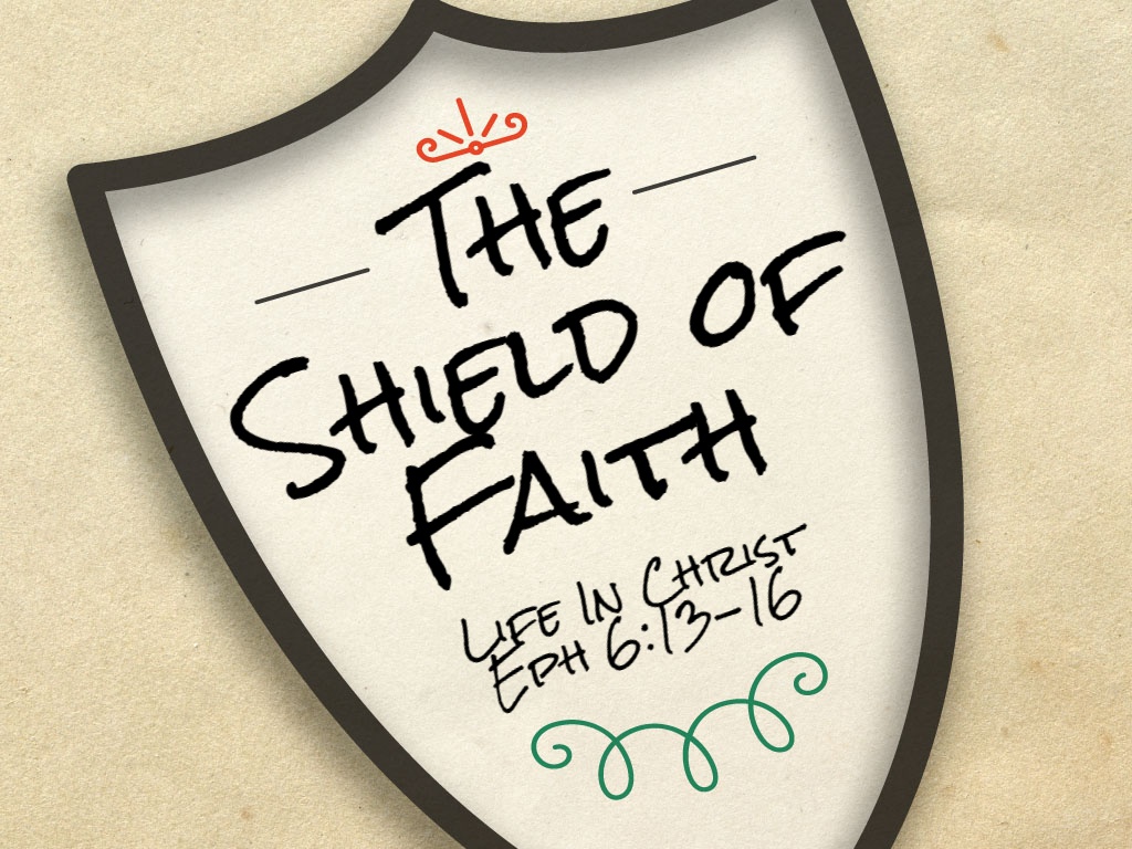 Life In Christ: SPIRITUAL WARFARE (5): The Shield of Faith (Ephesians 6 ...